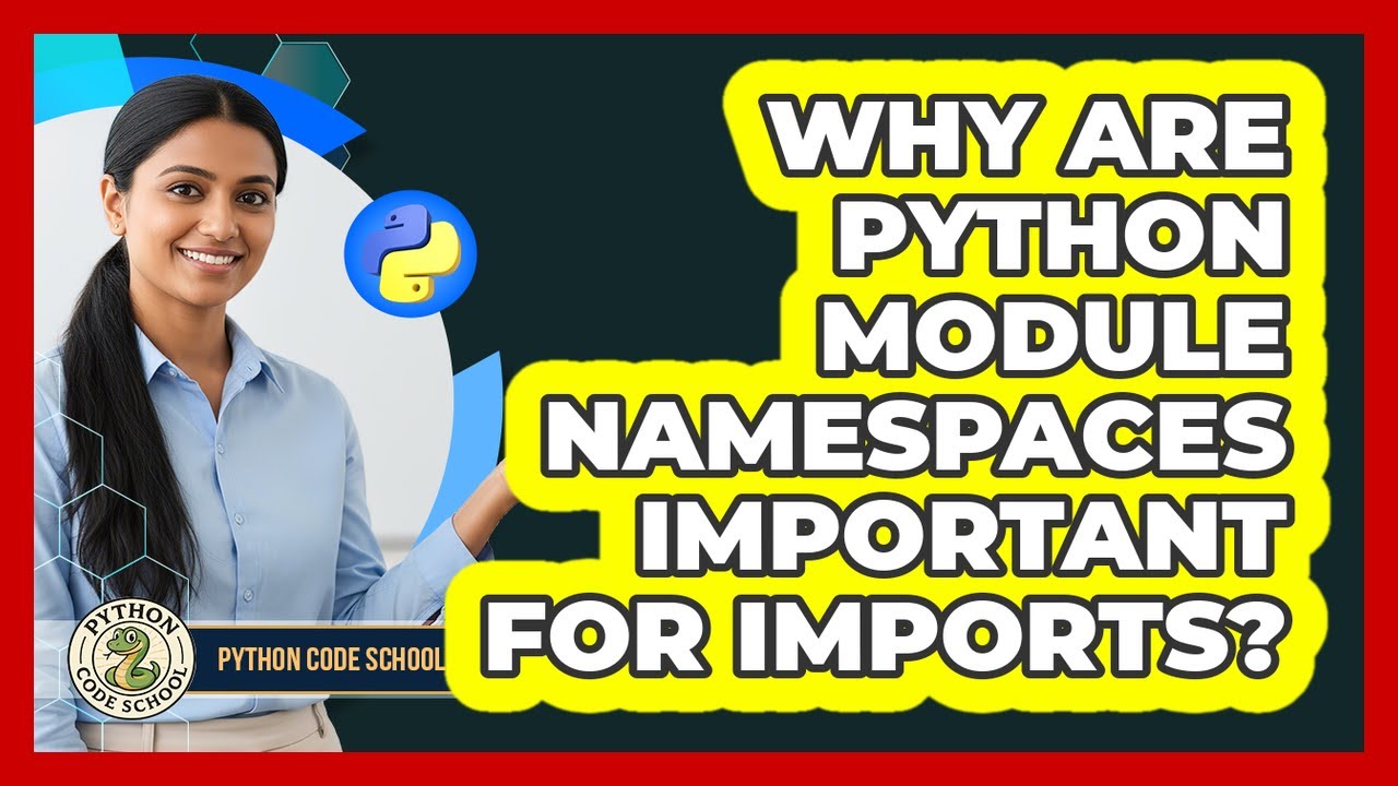 Why Are Python Module Namespaces Important For Imports? - Python Code School