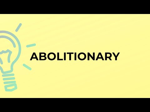 What is the meaning of the word ABOLITIONARY?