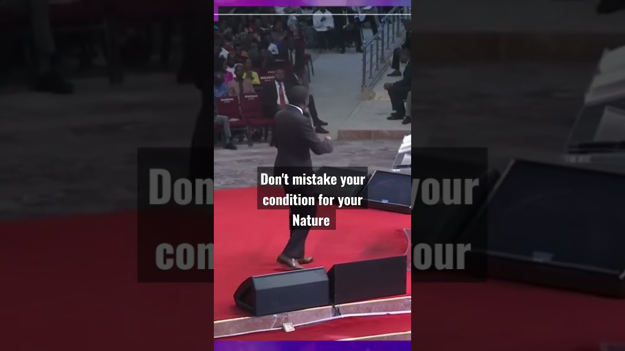 Don't mistake your condition for your nature -Bishop David Abioye