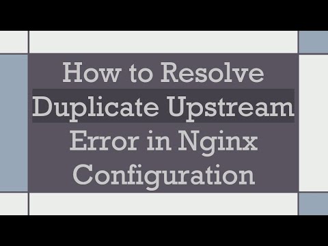 How to Resolve Duplicate Upstream Error in Nginx Configuration
