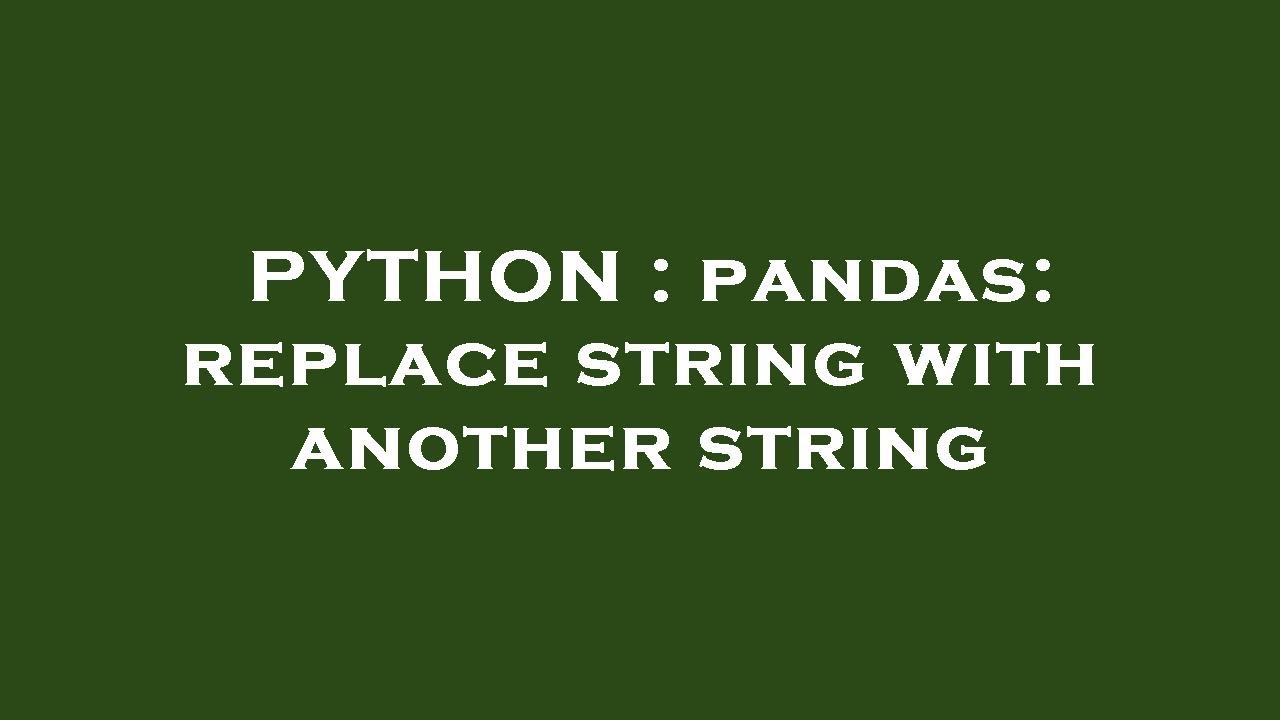 PYTHON : pandas: replace string with another string