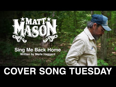 Matt Mason - Sing Me Back Home [Cover Song Tuesday]