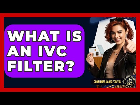 What Is An IVC Filter? - Consumer Laws For You