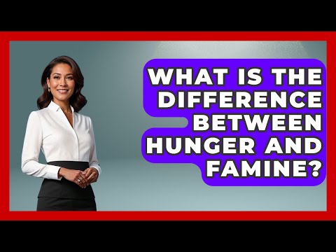 What Is The Difference Between Hunger And Famine? - Anthropology Insights