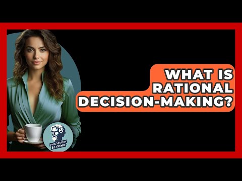 What Is Rational Decision-making? - Philosophy Beyond