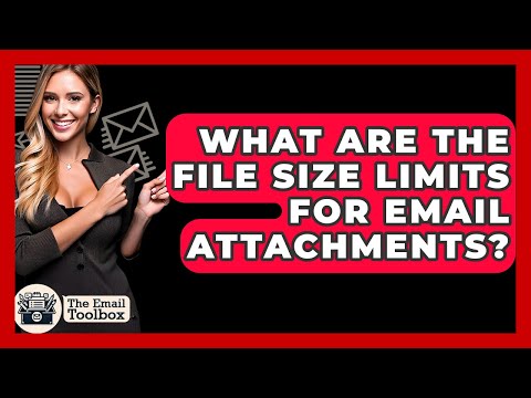 What Are The File Size Limits For Email Attachments? - TheEmailToolbox.com