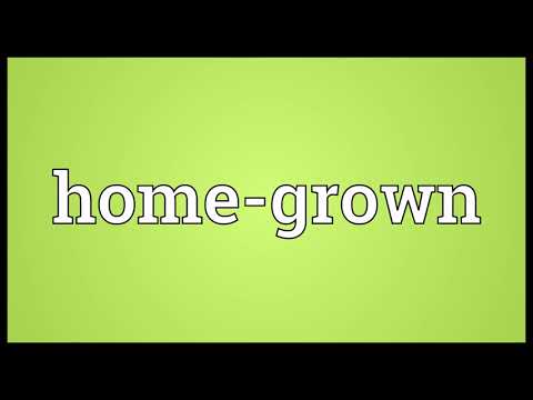 Home grown Meaning