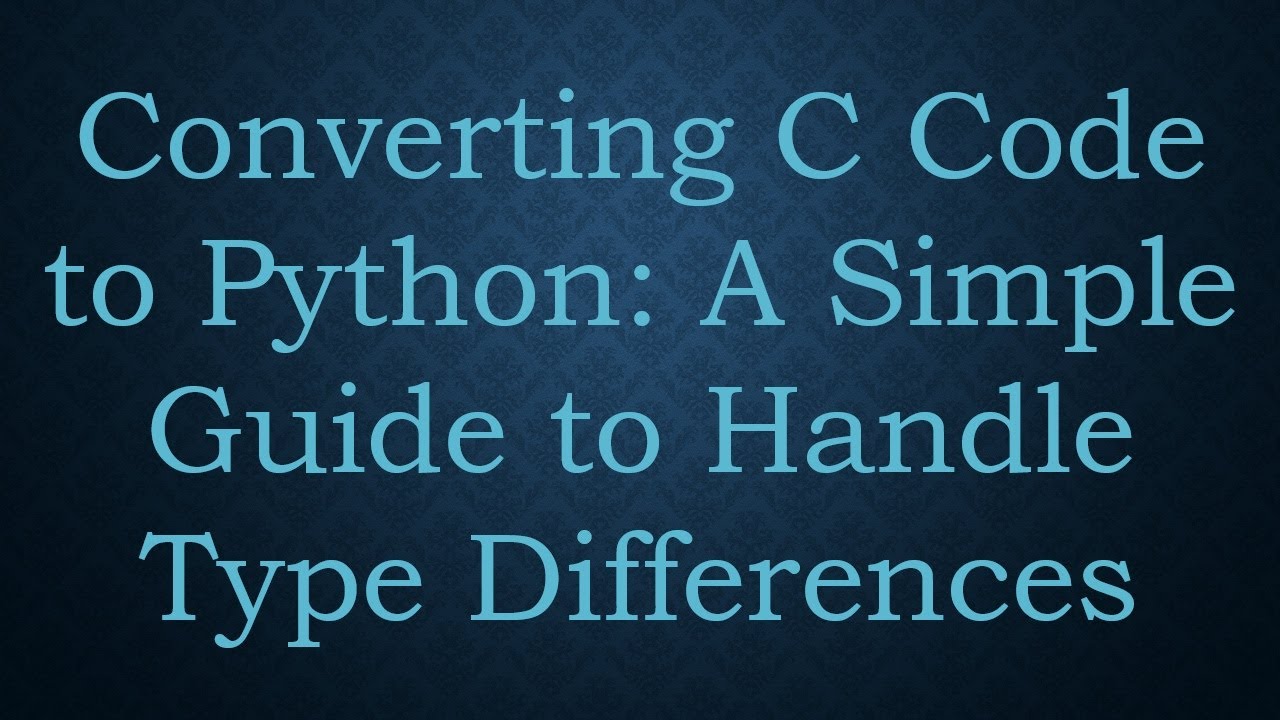 Converting C Code to Python: A Simple Guide to Handle Type Differences
