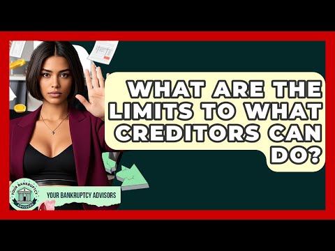 What Are The Limits To What Creditors Can Do? - Your Bankruptcy Advisors