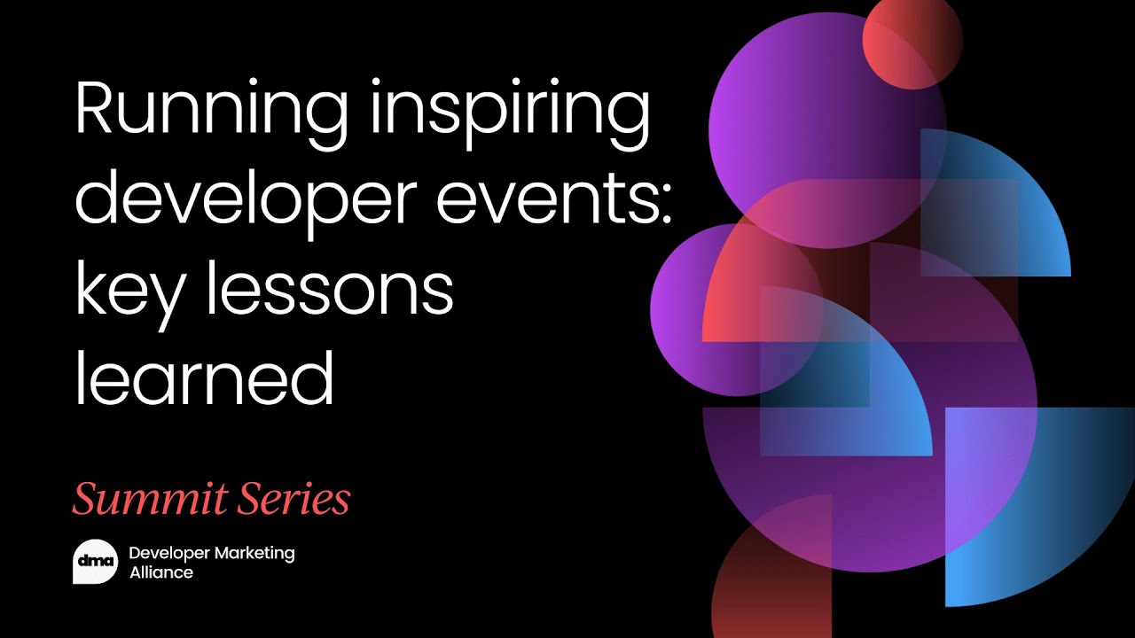 Running inspiring developer events: key lessons learned | Developer Marketing Summit, November 2022