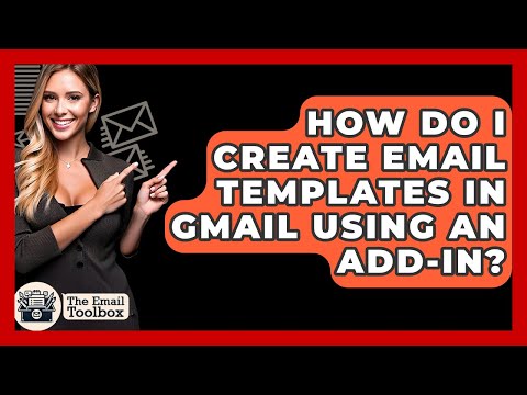 How Do I Create Email Templates In Gmail Using An Add-in? - TheEmailToolbox.com