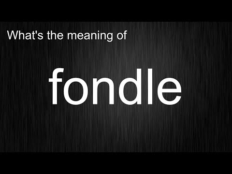 What's the meaning of "fondle", How to pronounce fondle?