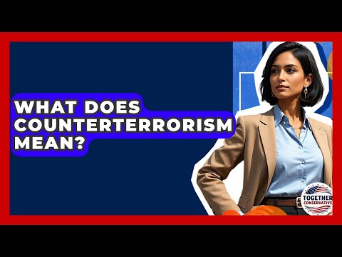 What Does Counterterrorism Mean? - Together Conservative