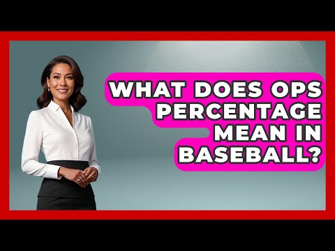 What Does OPS Percentage Mean In Baseball? - The Baseball Xpert