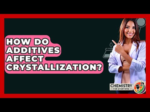 How Do Additives Affect Crystallization? - Chemistry For Everyone