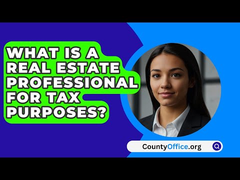 What Is A Real Estate Professional For Tax Purposes? - CountyOffice.org