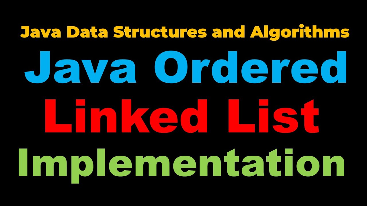 Singly Ordered Linked List Tutorial - Java Data Structures and Algorithms