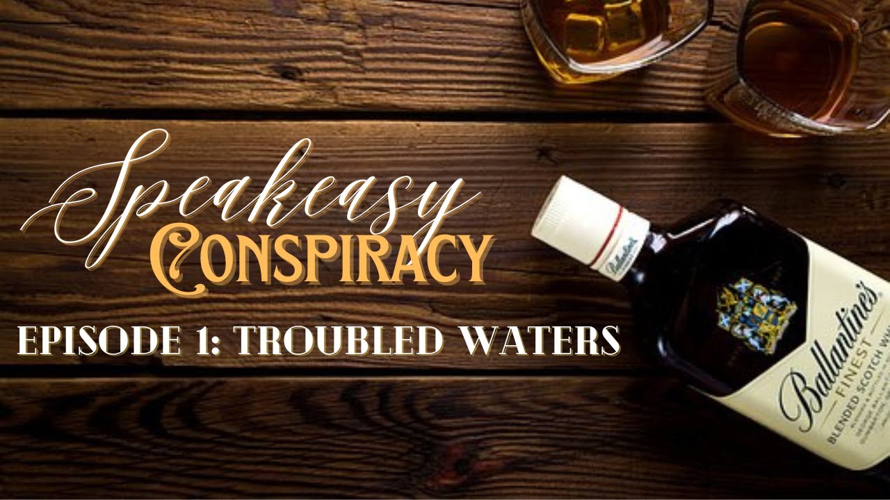 Speakeasy Conspiracy Episode 1: Troubled Waters