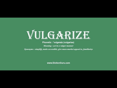 vulgarize: Pronounce vulgarize with Meaning, Phonetic, Synonyms and Sentence Examples