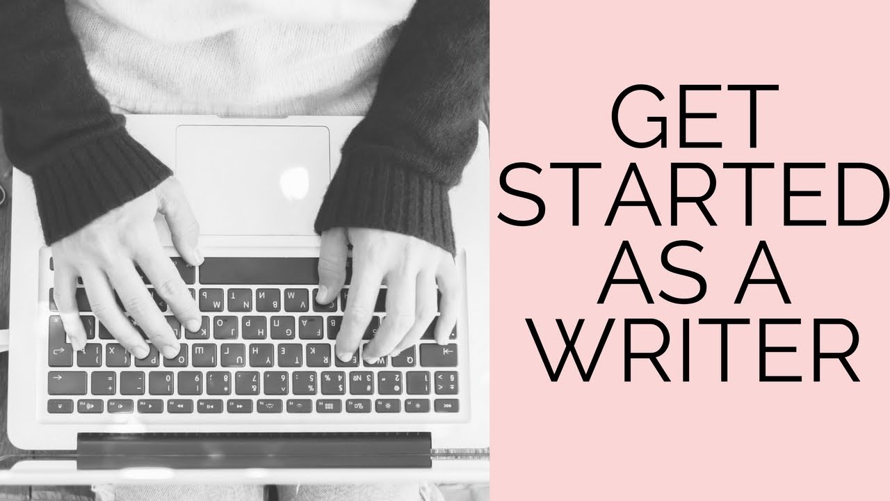 HOW TO GET STARTED AS A WRITER