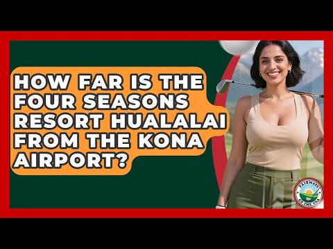 How Far Is The Four Seasons Resort Hualalai From The Kona Airport? - Fairways of the USA