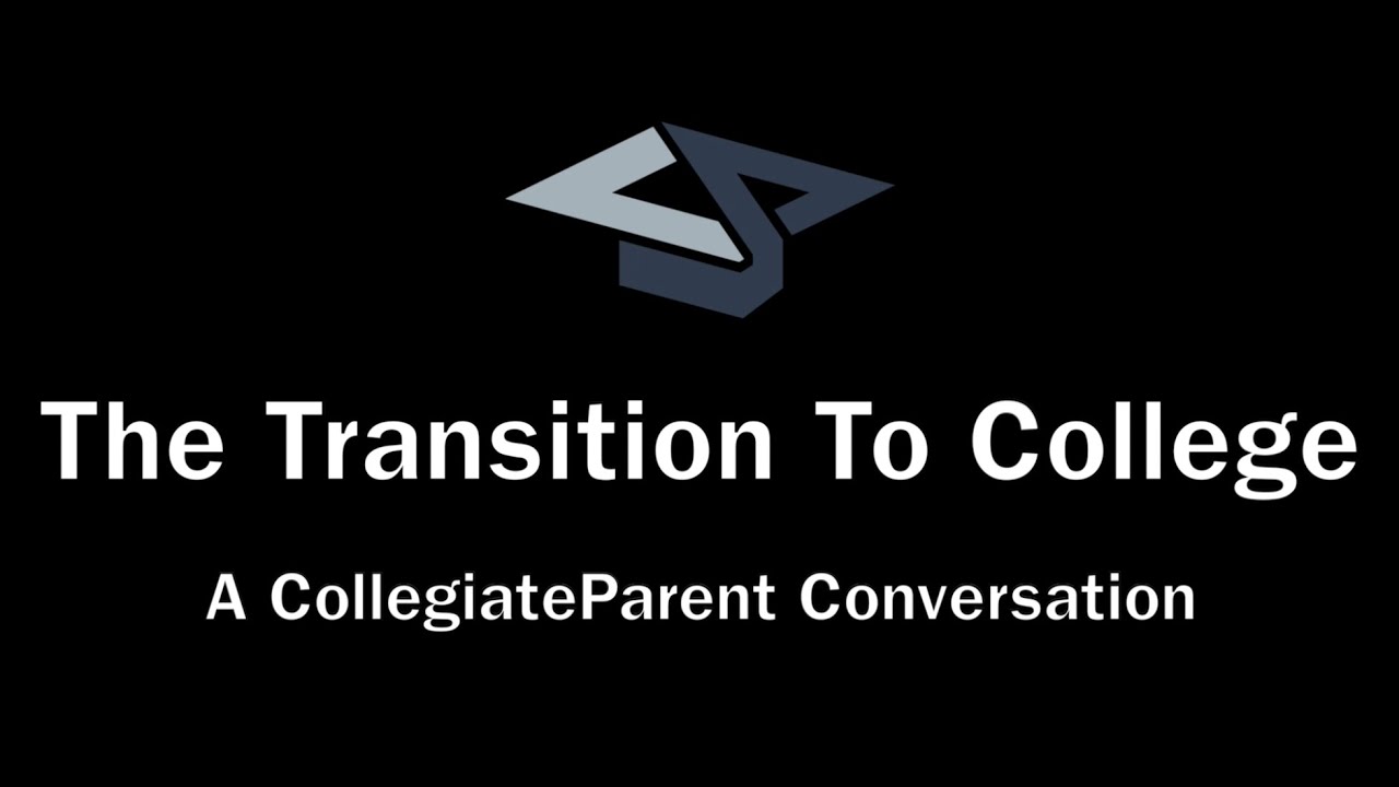 The Transition To College: A CollegiateParent Conversation