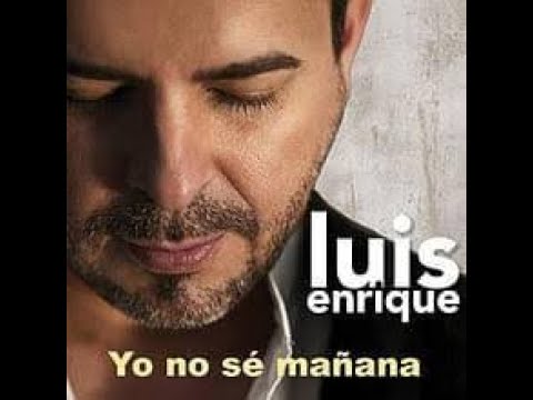 Yo No Sé Mañana-Luis Enrique English Video