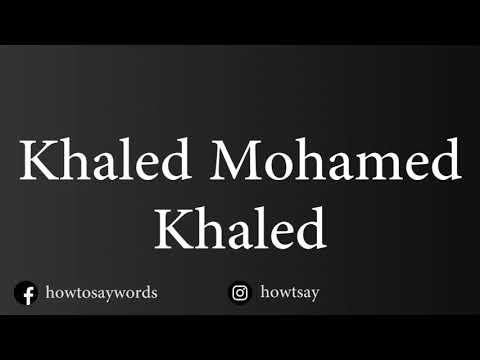 How To Pronounce Khaled Mohamed Khaled