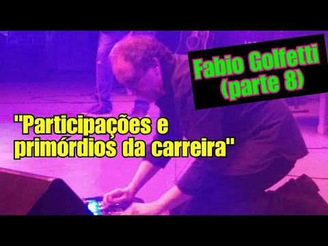 Fabio Golfetti (guitarrista) – Episódio #8 “Participações e primórdios ...
