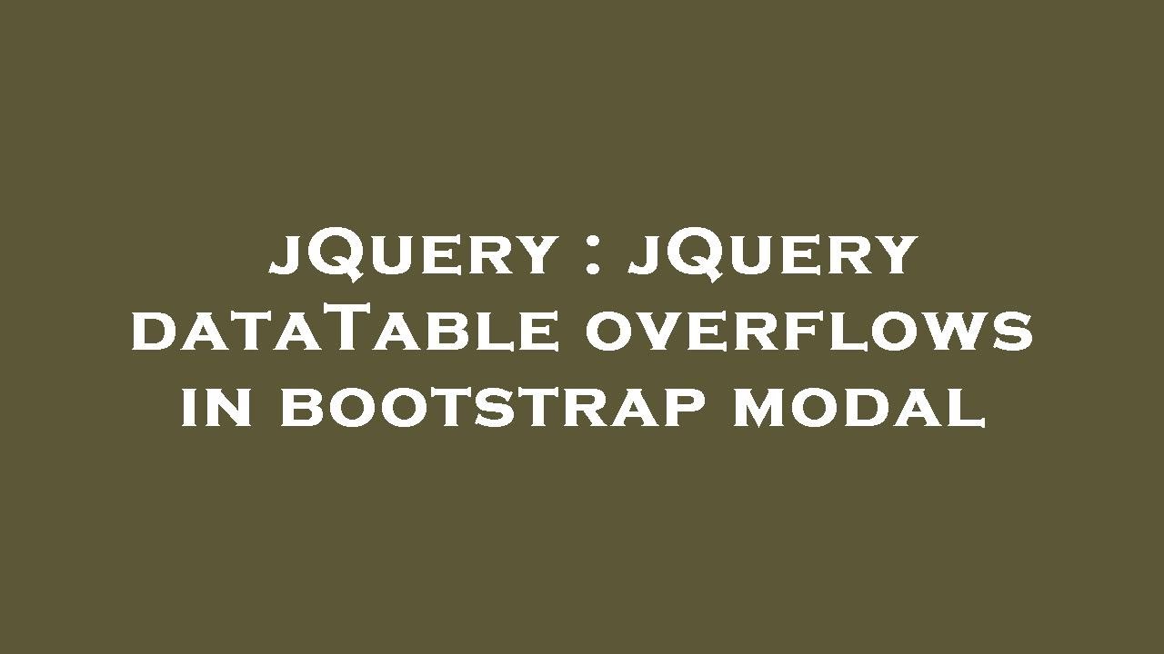 jQuery : jQuery dataTable overflows in bootstrap modal
