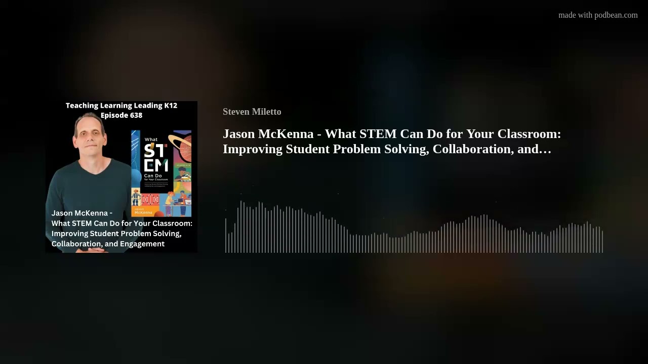 Jason McKenna - What STEM Can Do for Your Classroom: Improving Student Problem Solving, Collaboratio