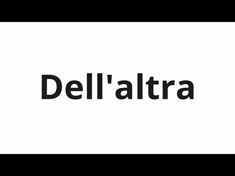 How to pronounce Dell'altra
