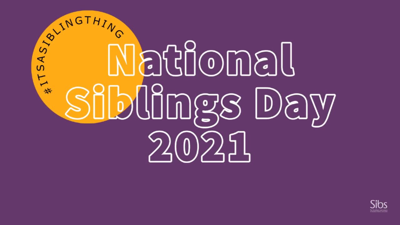 Sibs - National Siblings Day 2021 - Adult sibling stories #ItsaSiblingThing
