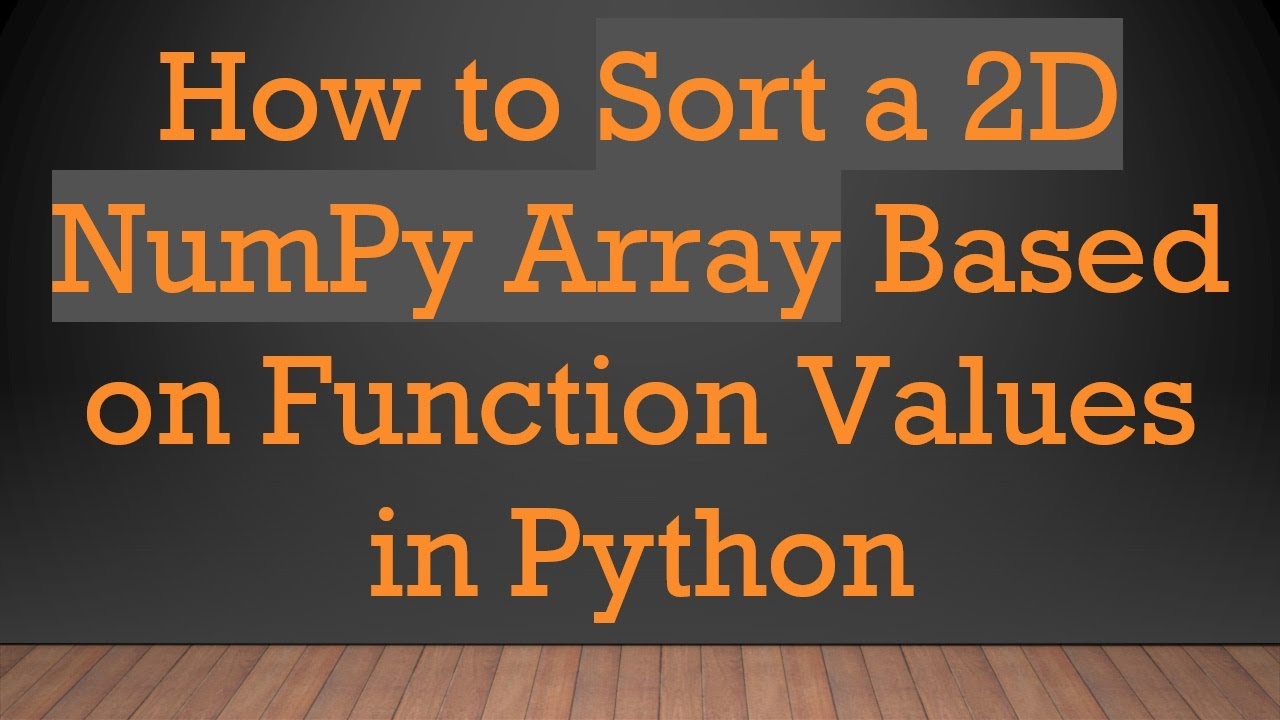 How to Sort a 2D NumPy Array Based on Function Values in Python
