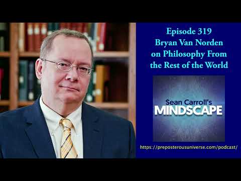 Mindscape 319 | Bryan Van Norden on Philosophy From the Rest of the World