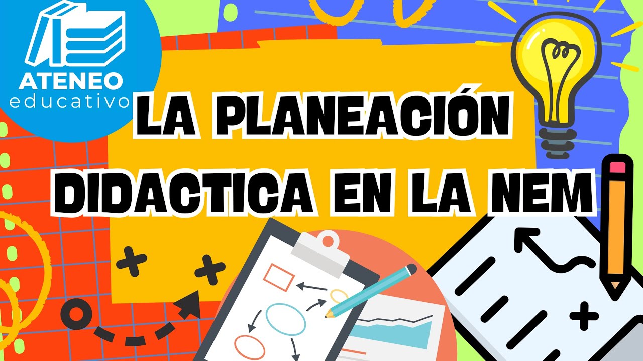 DIDACTIC PLANNING IN THE NEW MEXICAN SCHOOL. Educational Athenaeum. March 13, 2025.