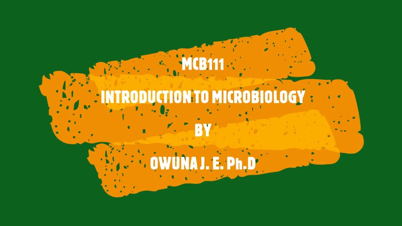 MCB111   INTRODUCTION TO MIROBIOLOGY BY OWUNA J  E  Ph D