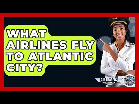 What Airlines Fly To Atlantic City? - Air Traffic Insider