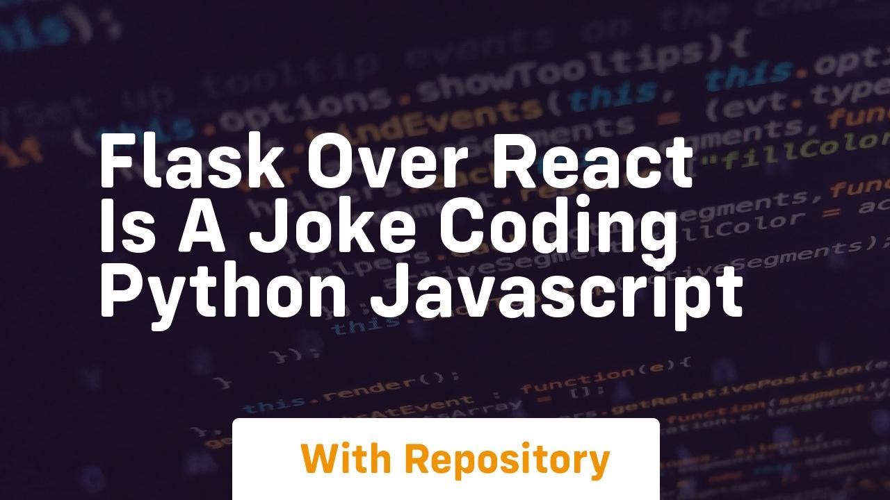 Flask over react is a joke coding python javascript