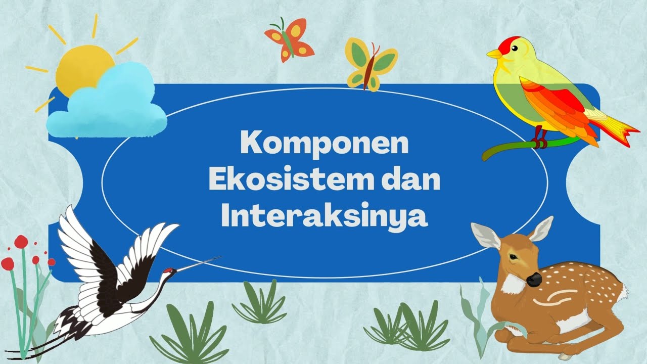 Video PPT - Komponen Ekosistem dan Interaksi di Dalamnya