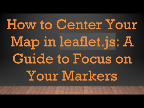 How to Center Your Map in leaflet.js: A Guide to Focus on Your Markers