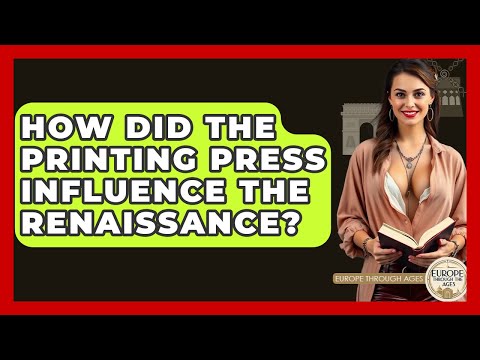 How Did The Printing Press Influence The Renaissance? - Europe Through the Ages