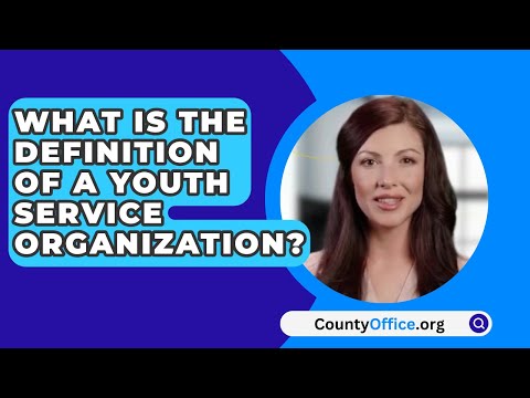 What Is The Definition Of A Youth Service Organization? - CountyOffice.org