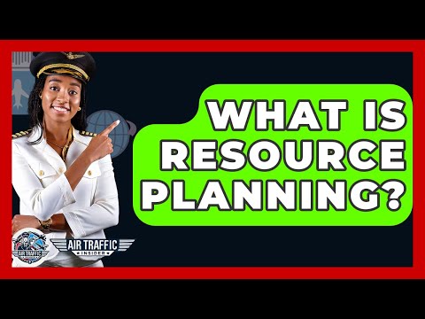What Is Resource Planning? - Air Traffic Insider
