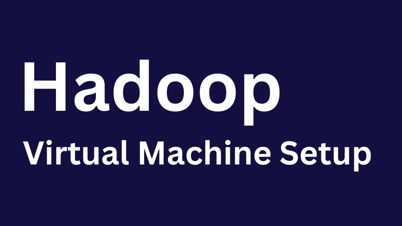 Apache Hadoop - How to Install & Configure Hadoop Virtual Machine