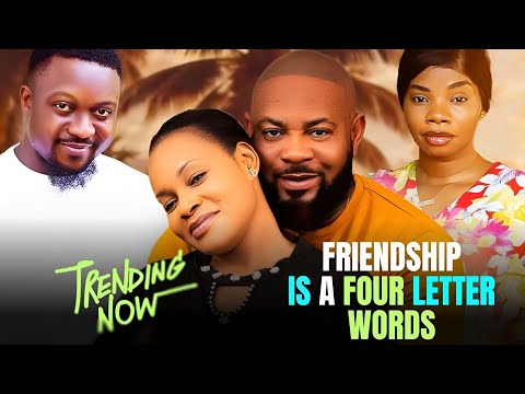 FRIENDSHIP IS A FOUR-LETTER WORD | Nigerian Drama Movie