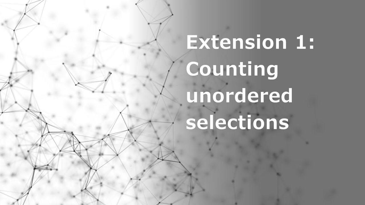 Extension 1: Counting unordered selections