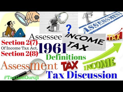 Definition Of ASSESSEE Under Income Tax | Section 2(7), ASSESSMENT | Section 2(8)