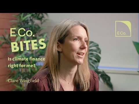 E Co. bites: Is climate finance right for me?