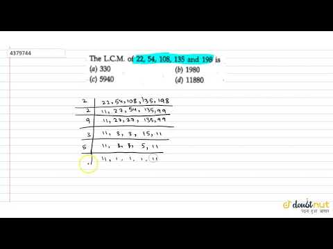 "The L.C.M. of 22, 54, 108, 135 and 198 is(a) 330 (b) 1980 (c) 5940 (d) 11880"